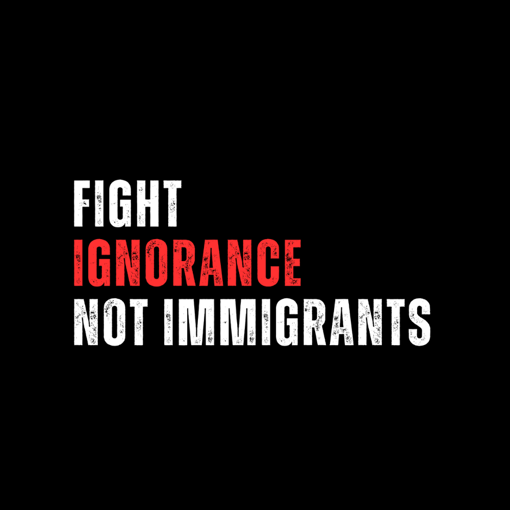 Fight Ignorance Not Immigrants – Ellebell Design Company